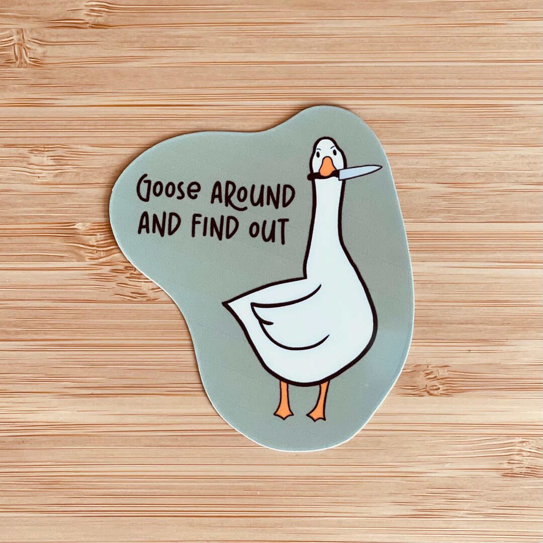 Goose Around and Find Out Sticker - Etsy