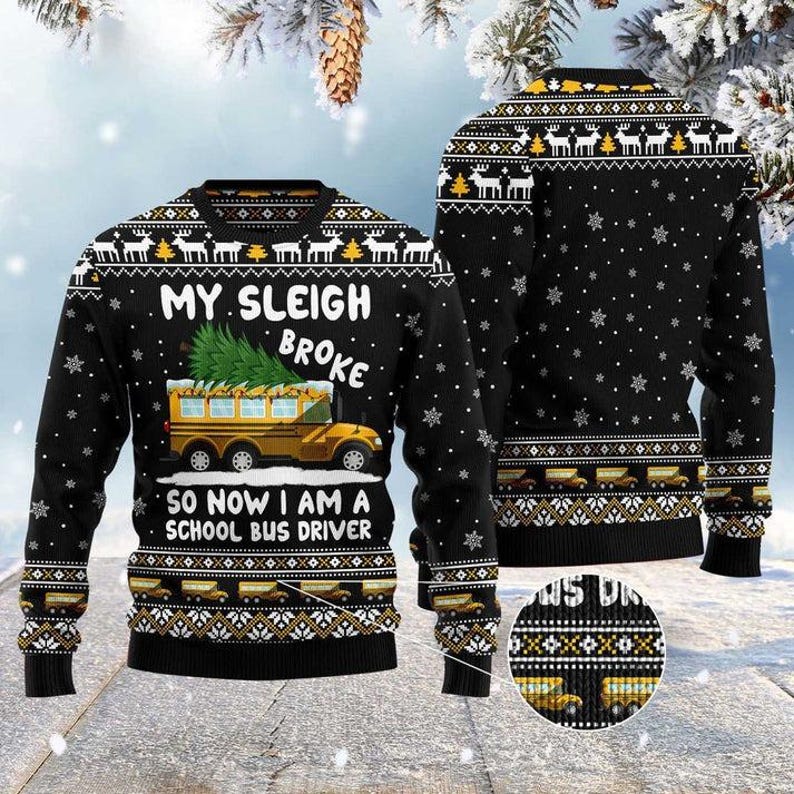 2025 My Sleigh Broke so Now I Am A School Bus Driver Ugly Christmas Sweater, Funny Xmas Sweaters ...