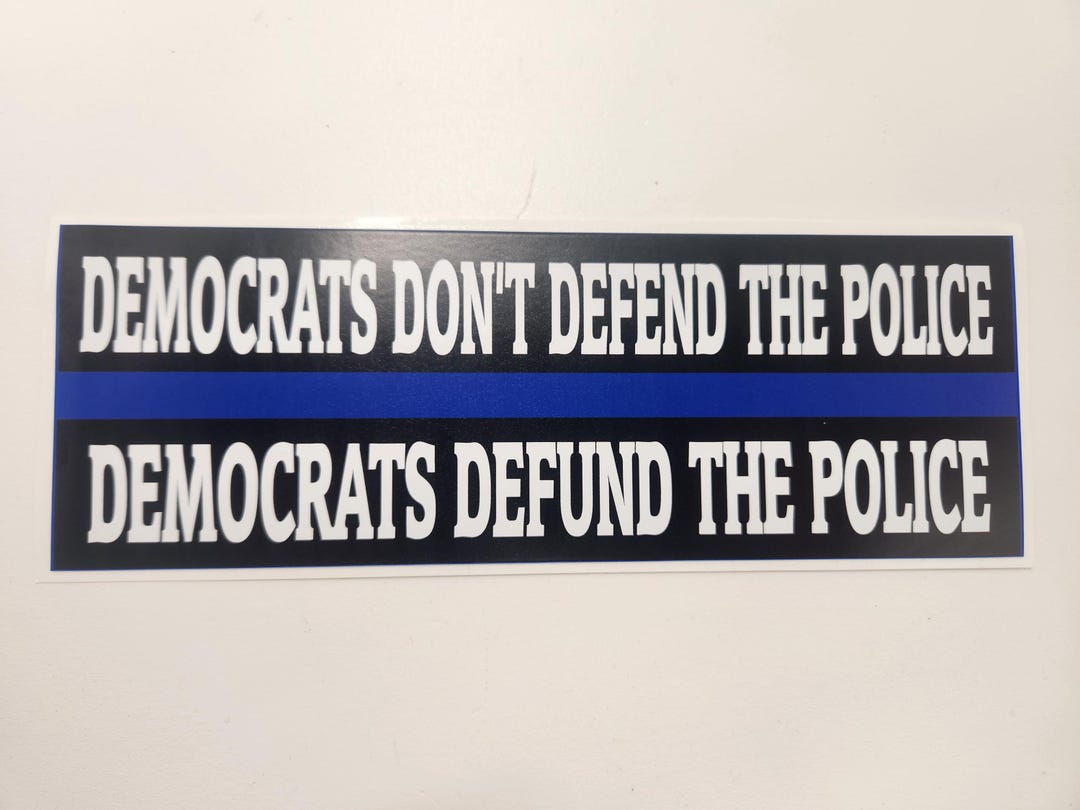 Democrats Don't Defend the Police, Democrats DEFUND the Police! - Decal ...