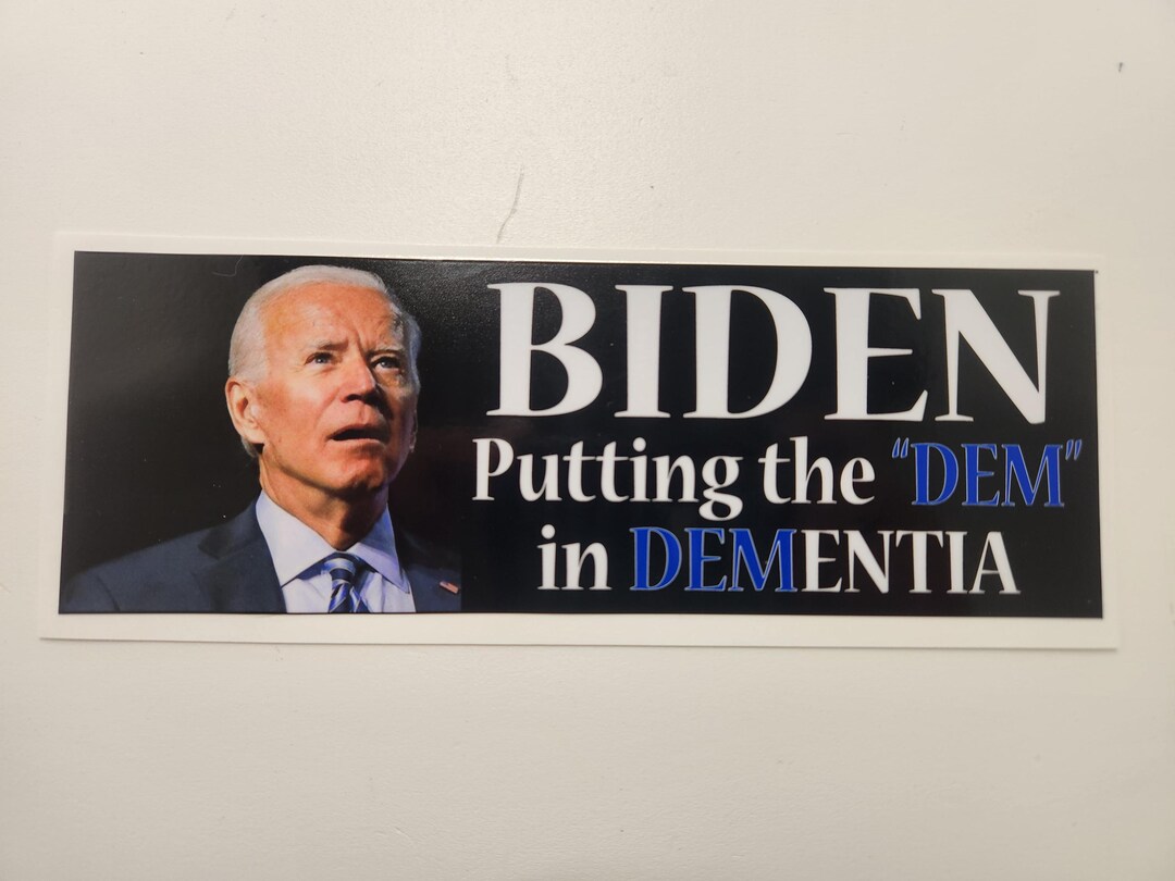 Joe Biden - Putting the "dem" in Dementia - Decal Car Truck Bumper ...