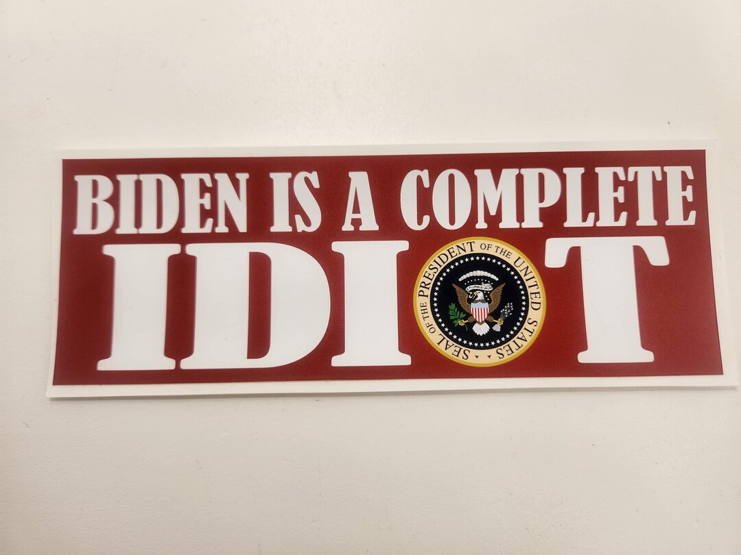 Joe Biden - Biden is a Complete Idiot! - Decal Car Truck Bumper Sticker ...
