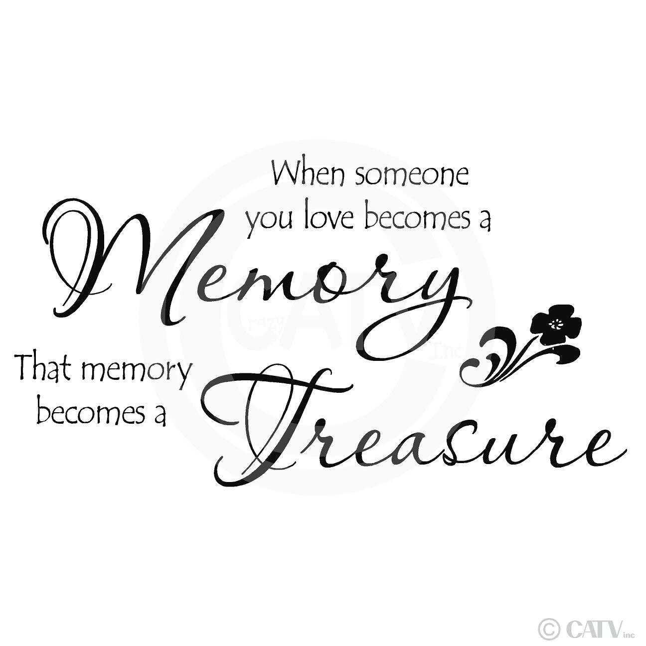 When Someone You Love Becomes a Memory, That Memory Becomes a Treasure ...