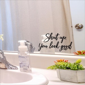 Shut Up, You Look Good Mirror Quote Positive Affirmation Decals Vinyl ...