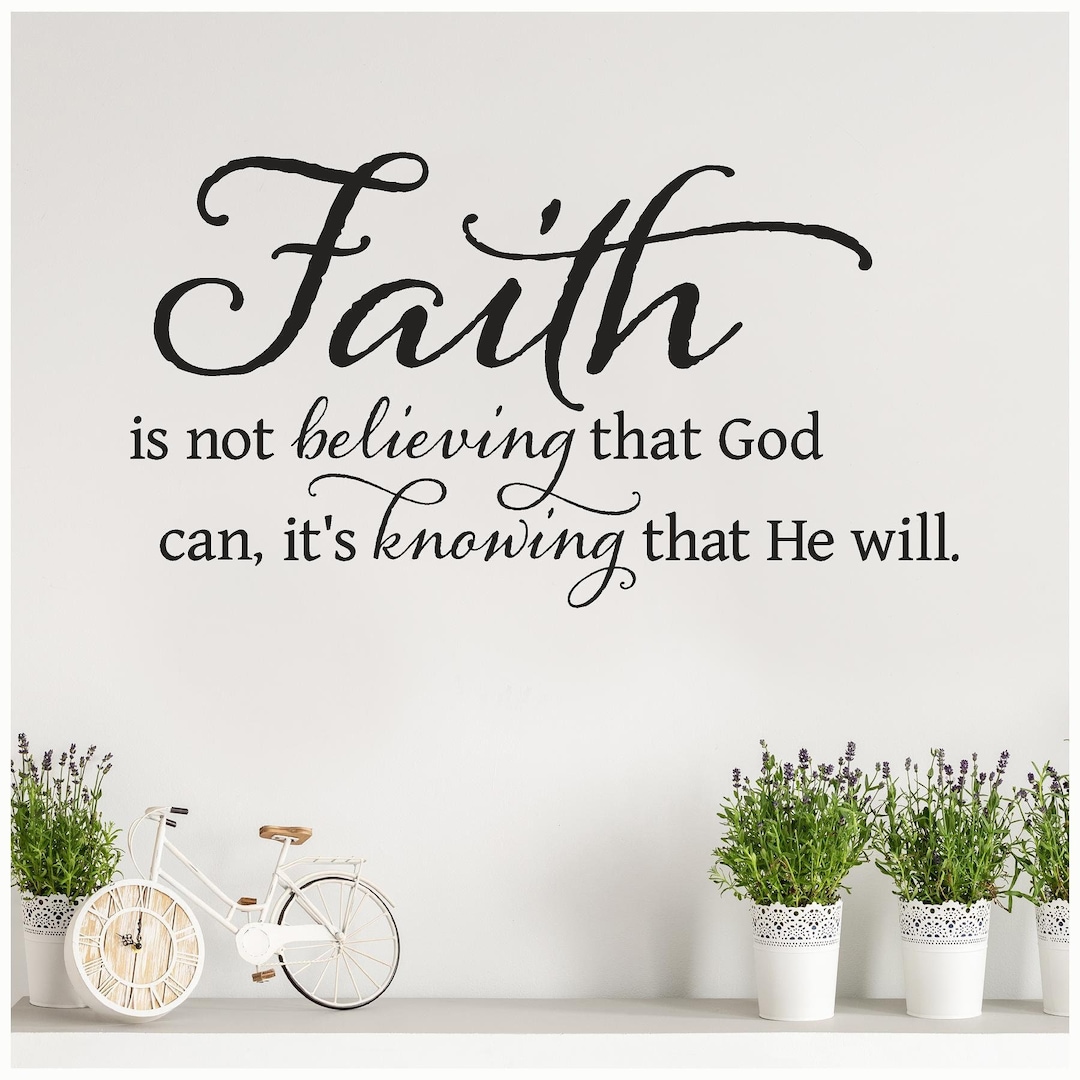 Faith is Not Believing That God Can Its Knowing That He Will Vinyl ...