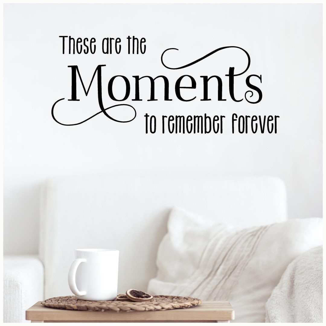 These Are the Moments to Remember Forever Vinyl Lettering Wall Saying ...