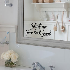 Shut Up, You Look Good Mirror Quote Positive Affirmation Decals Vinyl ...