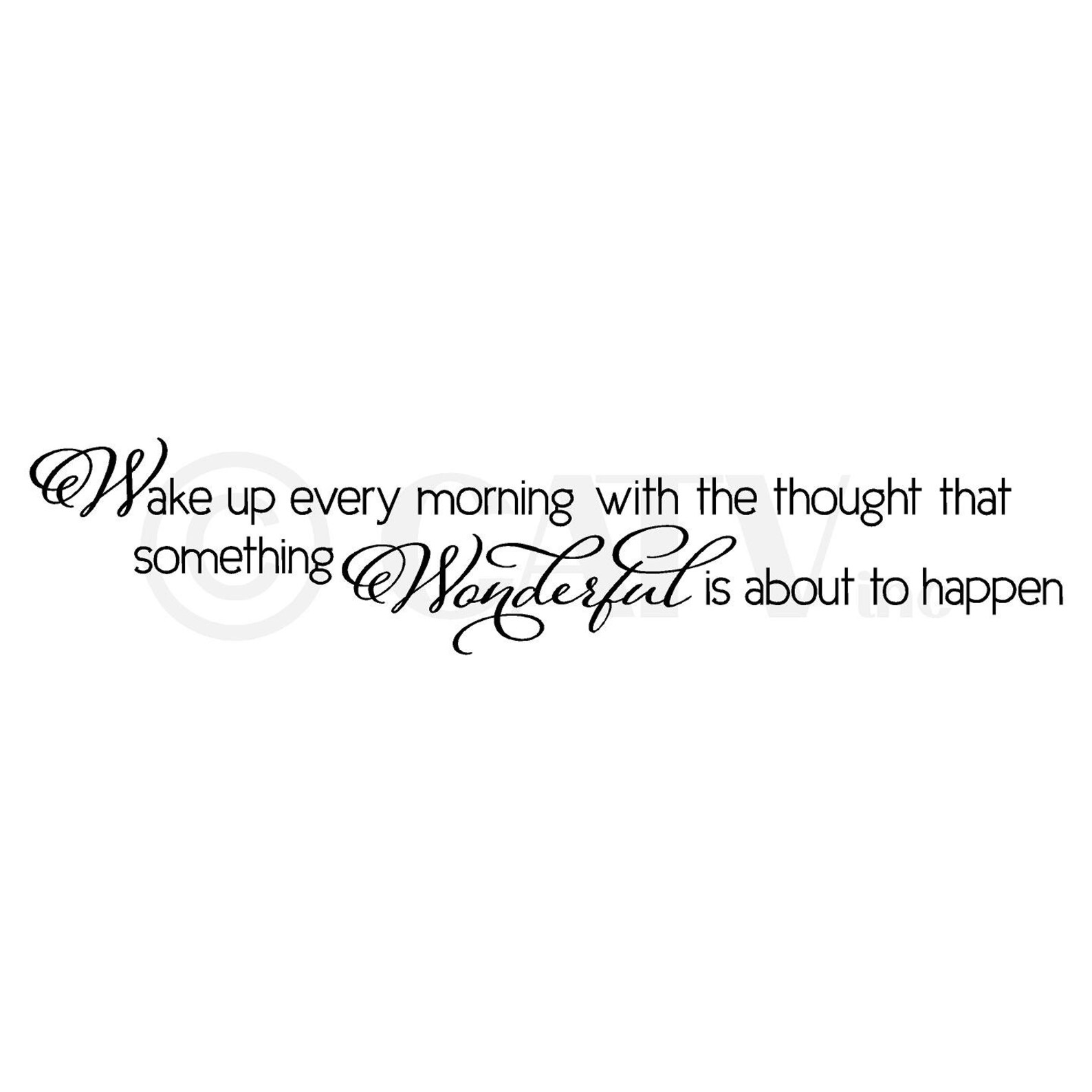Wake up Every Morning With the Thought That Something Wonderful is ...