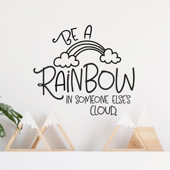 Be a Rainbow in Someone Else's Cloud. Motivational Vinyl | Etsy