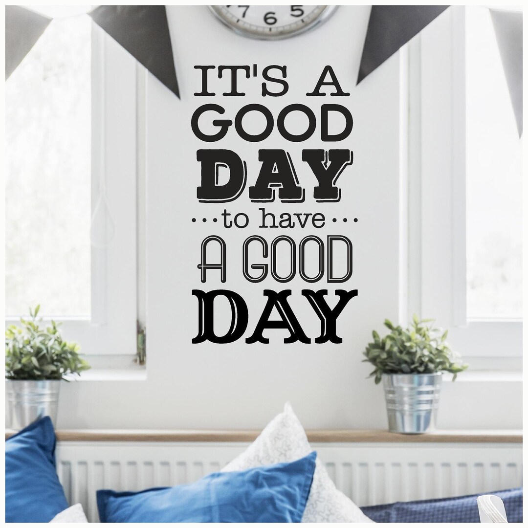 It's a Good Day to Have a Good Day - Self Adhesive Vinyl Lettering Wall ...