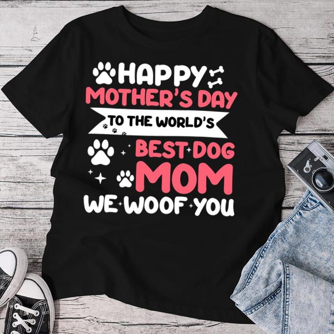 Happy Mother's Day to the World Best Dog Mom T-shirt, Dog Mom Gift Tee, World's Best Dog Mom ...