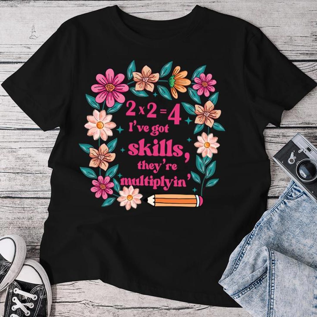 Flower Power Math Shirt, I've Got Skills, They're Multiplyin T-shirt ...
