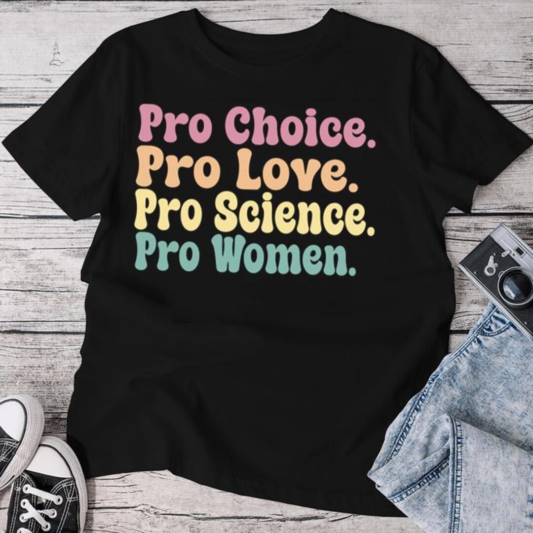 Pro Choice Pro Love Pro Science Pro Women Shirt,feminist Shirt, Female ...