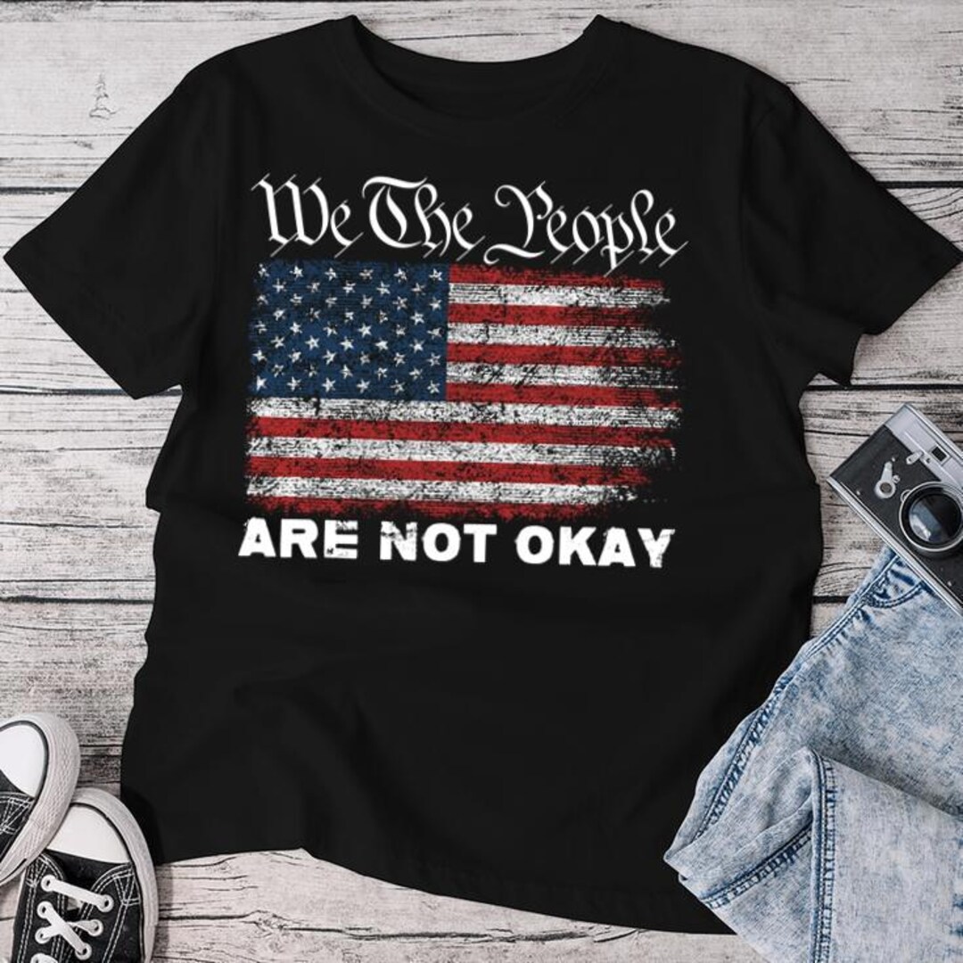 We the People Are Not Okay Flipped American Flag Patriotic T-shirt ...