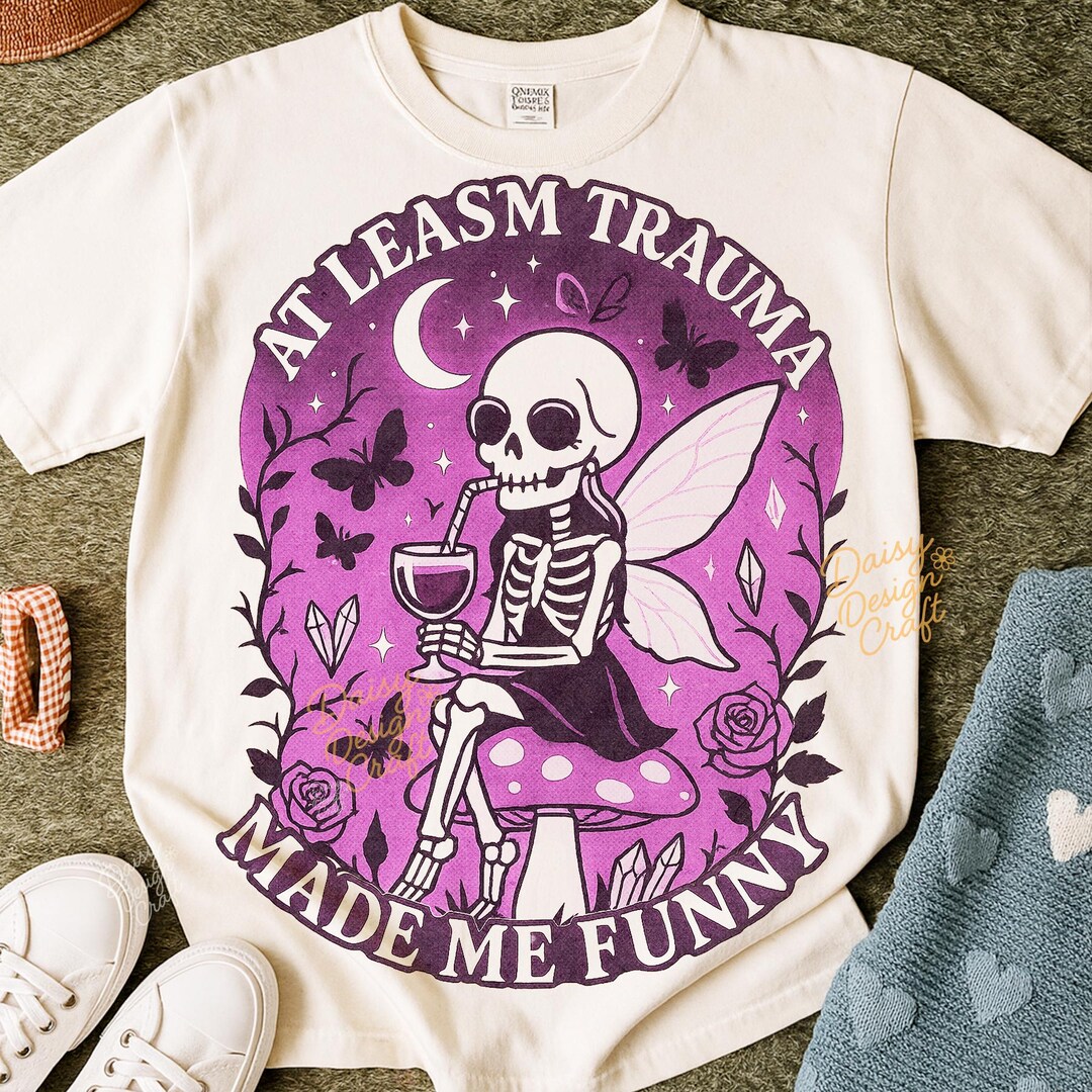 At Least My Trauma Made Me Funny PNG, Funny Mental Health Sublimation ...