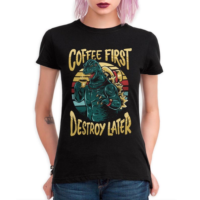 Godzilla Coffee First Destroy Later Funny T-shirt, Men's and Women's ...