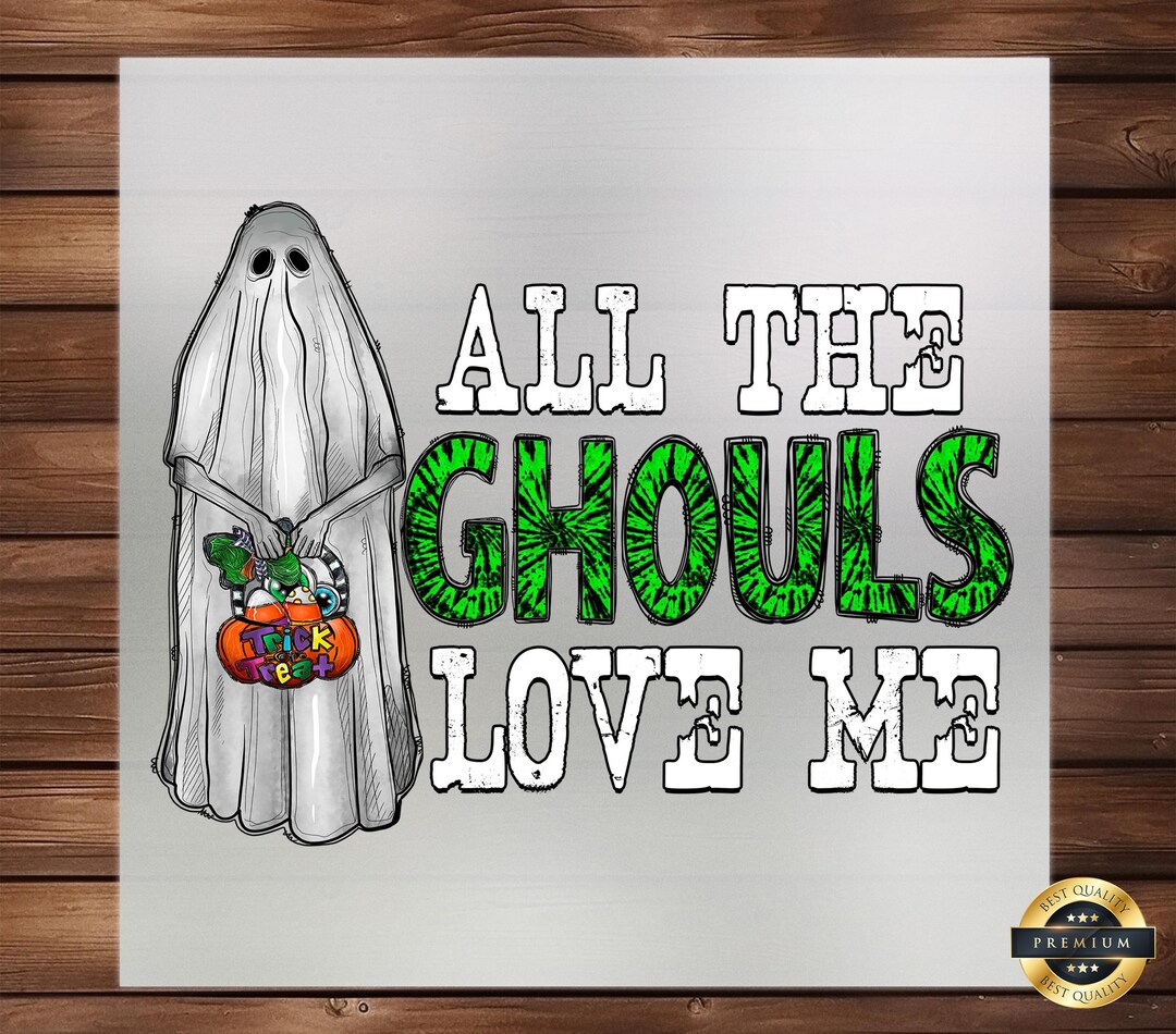 All the Ghouls Love Me DTF Transfer, Halloween Design, Ready to Press ...