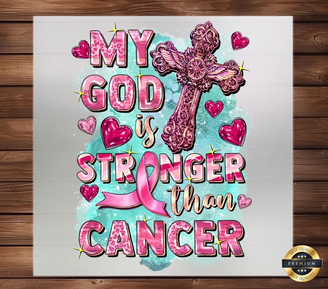 My God is Stronger Than Cancer DTF Transfer: Inspirational DIY Apparel ...