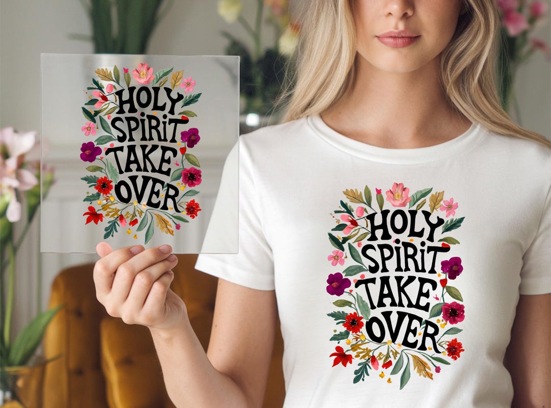 Holy Spirit Take Over DTF Transfer, Beautiful Floral Faith Quote Design ...