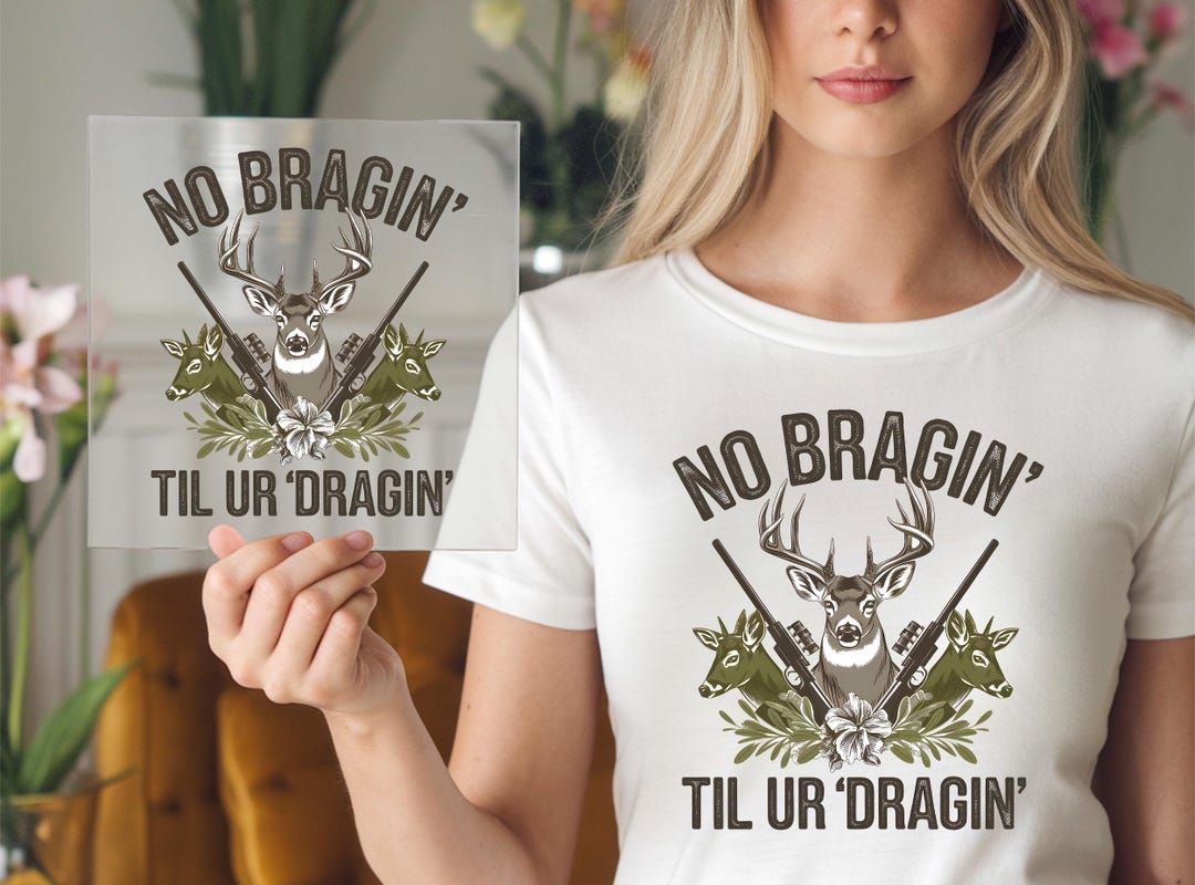 No Braggin Til Ur Draggin DTF Transfer, Deer Hunting and Rifle Iron-on ...