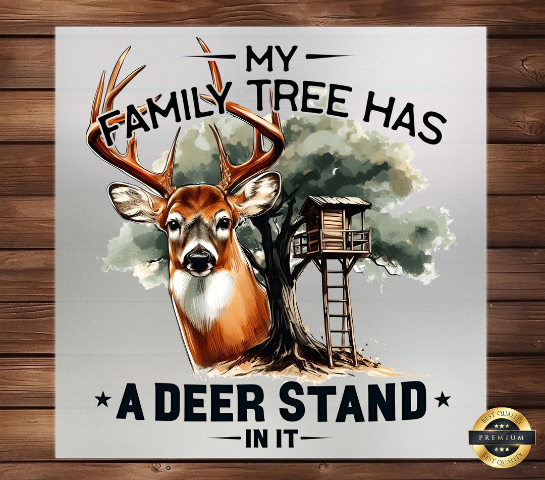 My Family Tree Has a Deer Stand in It DTF Transfer, Heritage Hunting ...