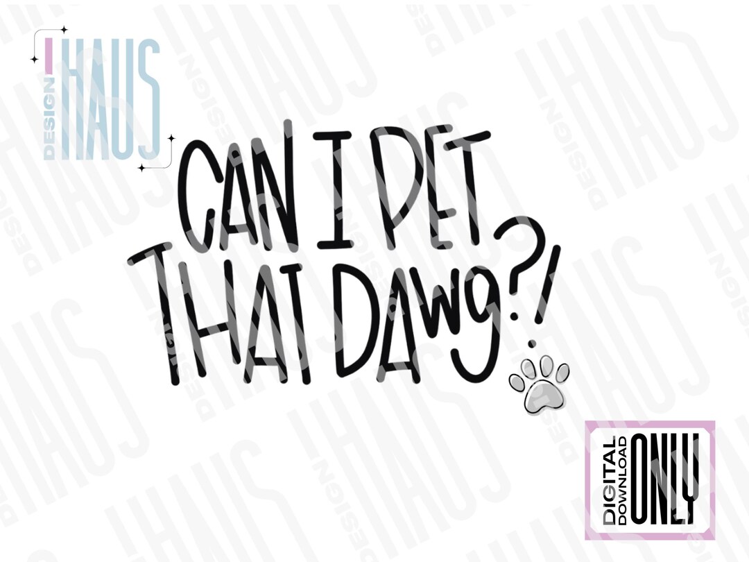 Can I Pet That Dawg PNG File, Dog Mom, Dog Park, Dog Lover, Fun Dog PNG ...