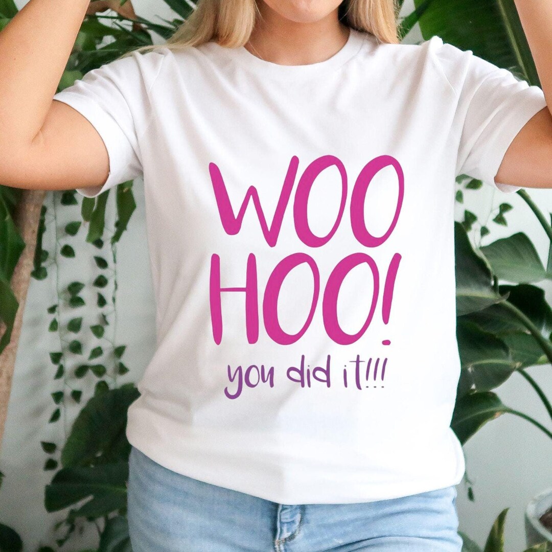 Woo Hoo You Did It Tee, Celebration Achievement Shirt, Graduation Tee ...