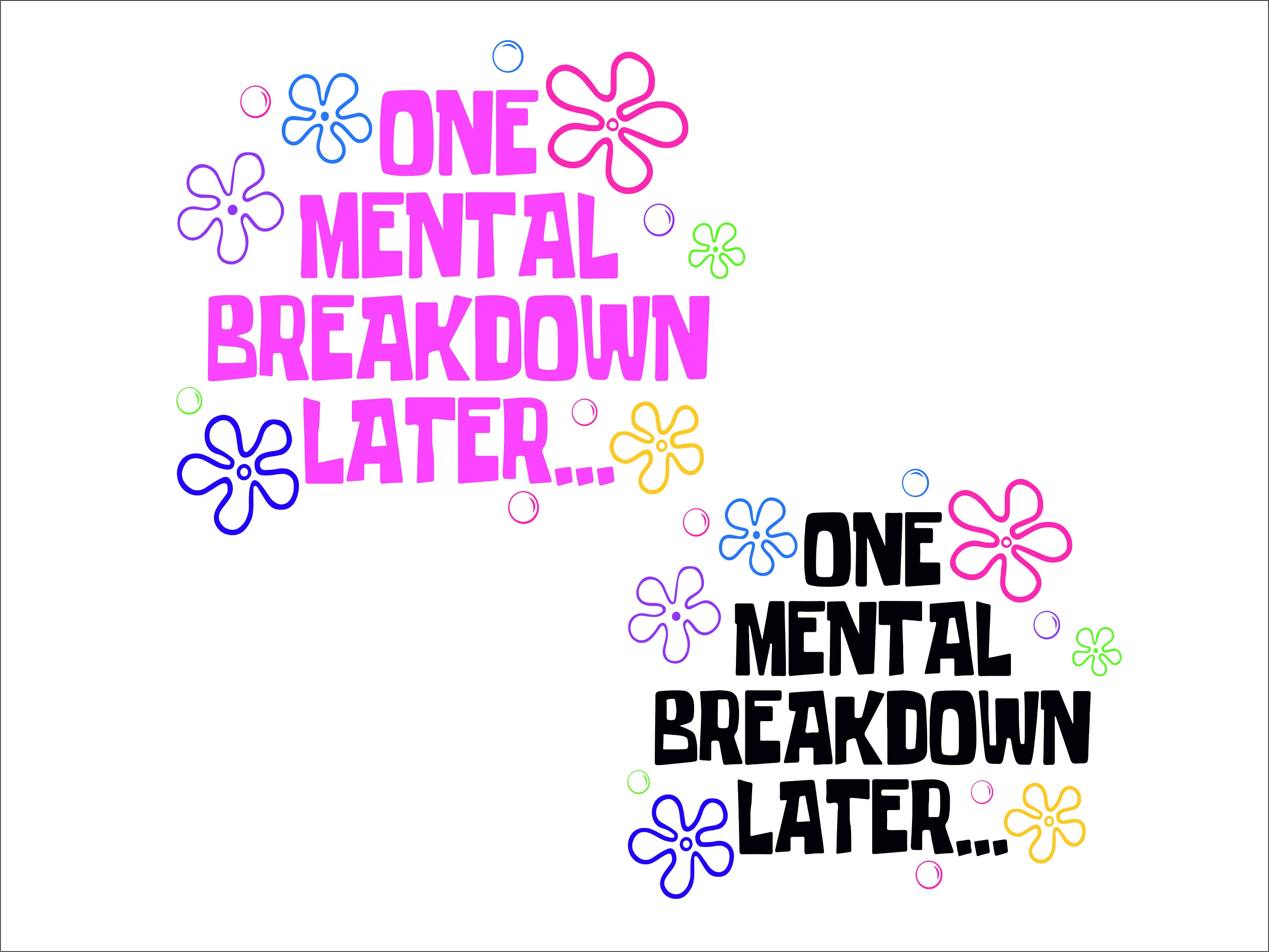 One Mental Breakdown Later SVG PNG Files, Funny Mental Health Matters ...