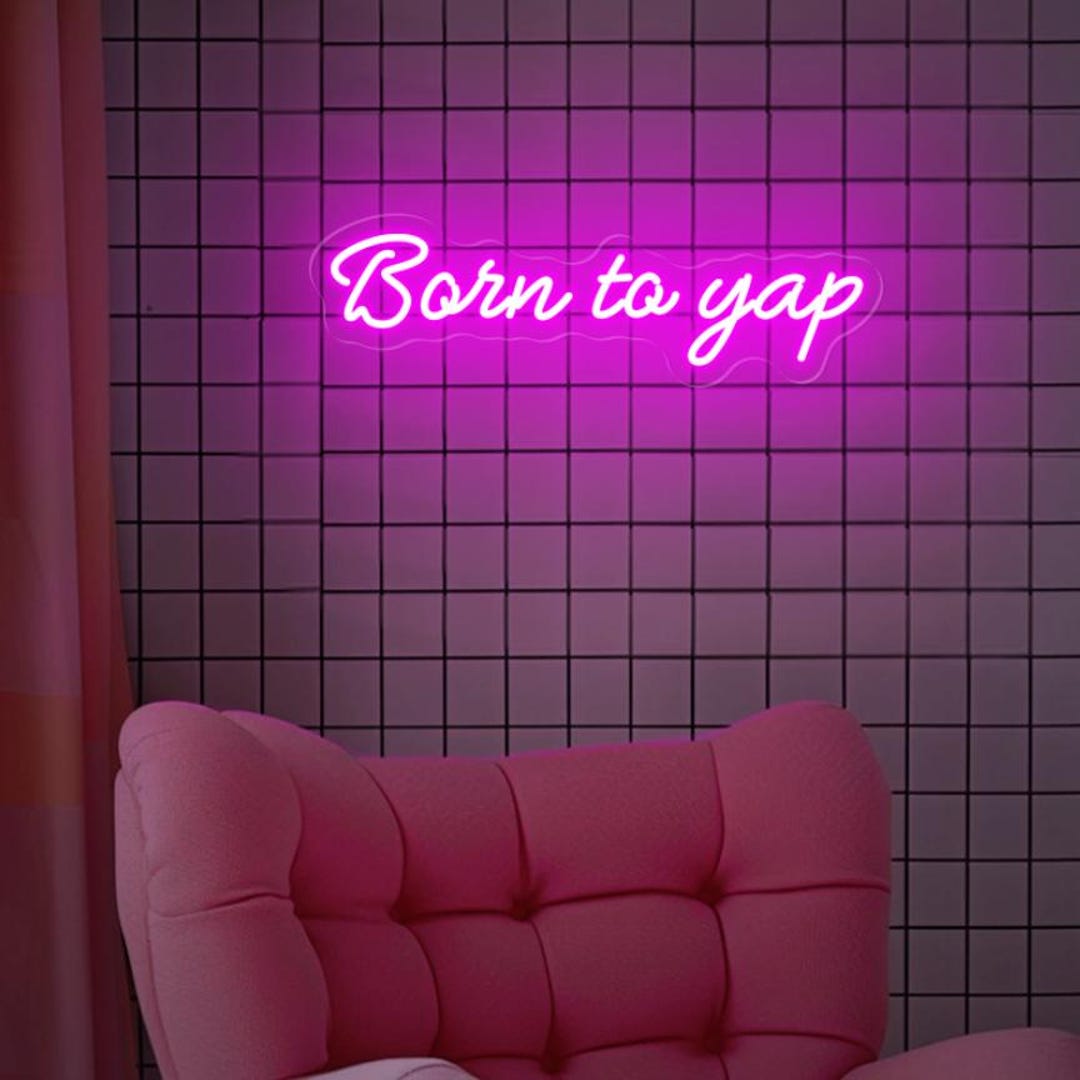 Born to Yap Neon Sign, LED Neon Light Sign ,aesthetic Home Wall & Room ...