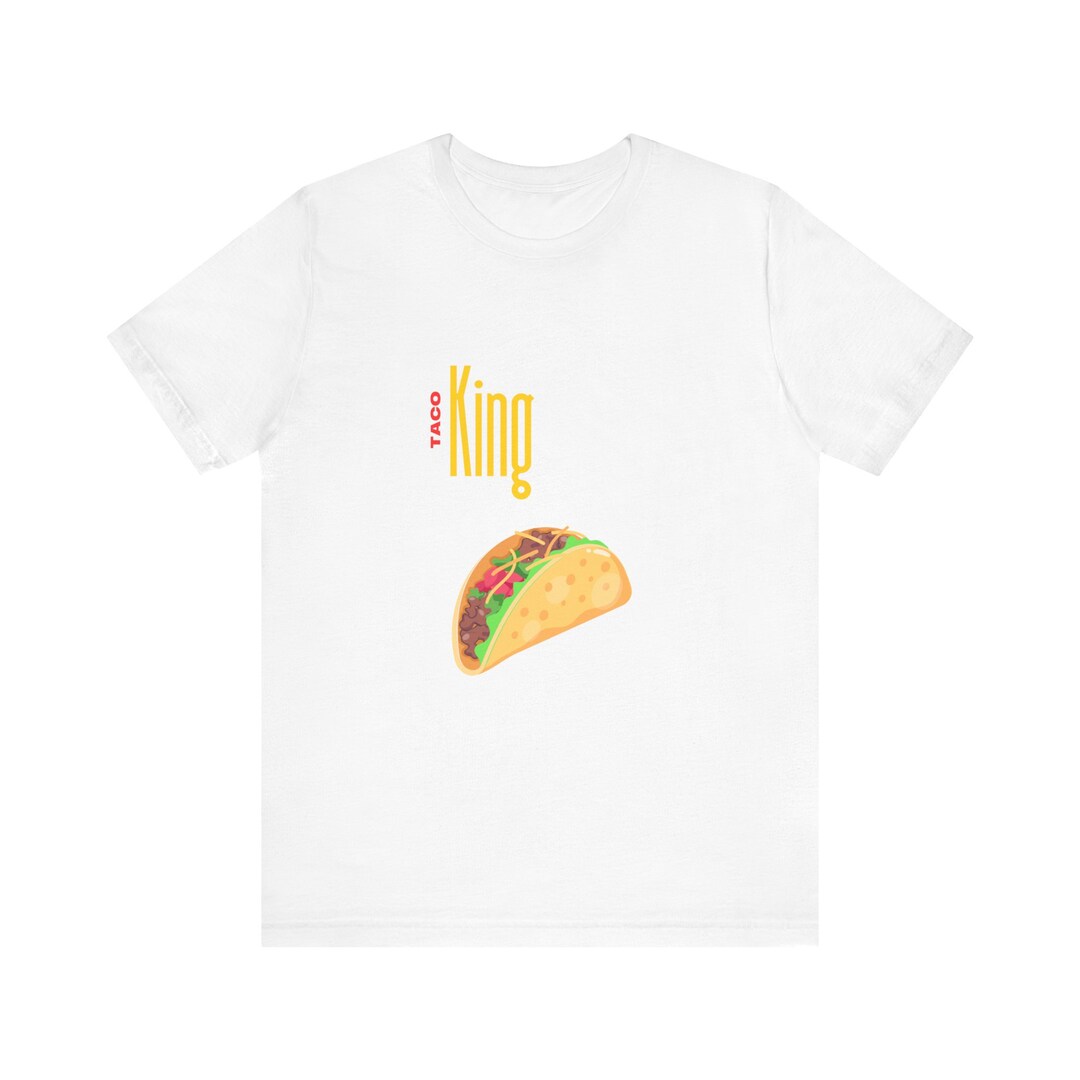 Taco King Unisex Tee, Funny Mexican Food Shirt, Short Sleeve Tshirt for ...