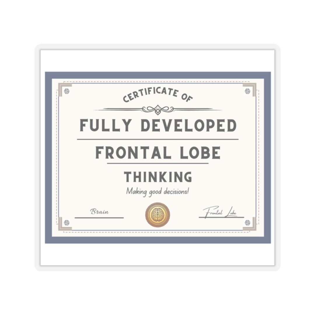 Fully Developed Frontal Lobe Thinking Certificate Sticker - Etsy