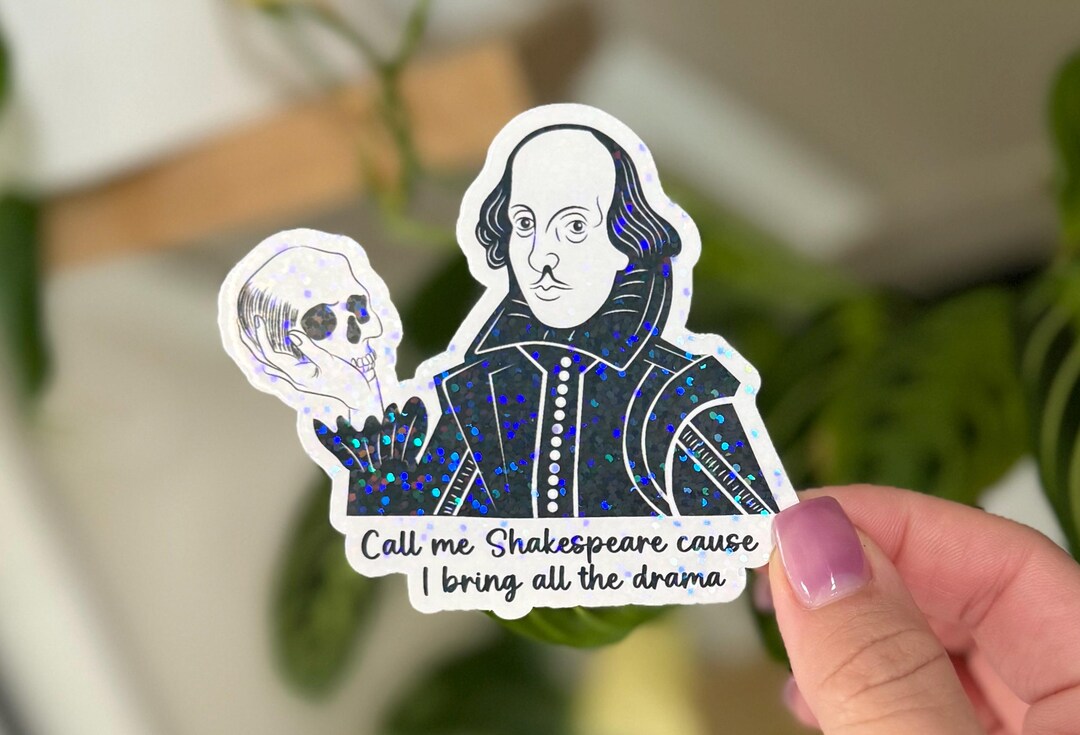 Call Me Shakespeare Cause I Bring All the Drama Holographic Sticker ...