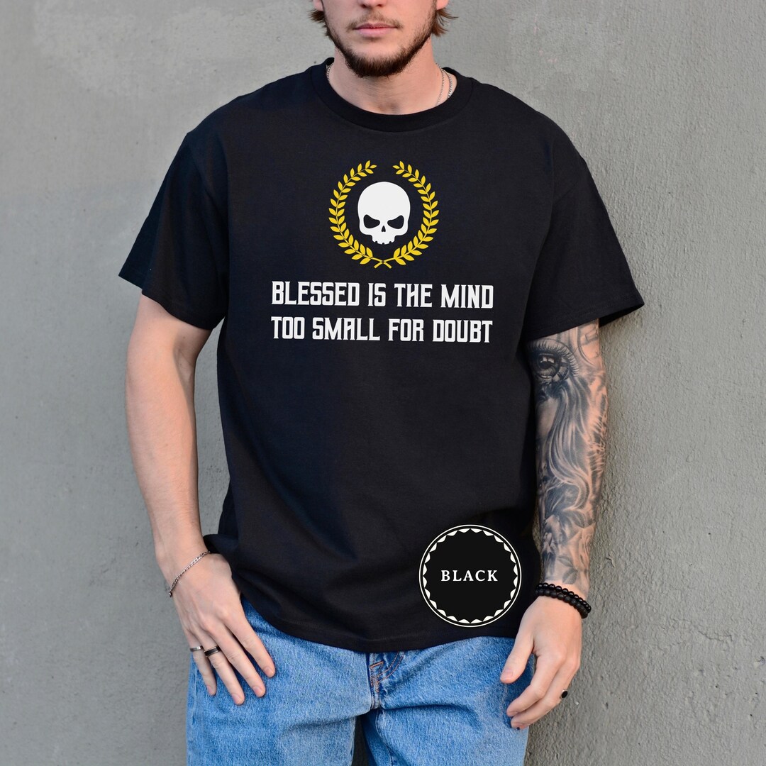 Blessed is the Mind Too Small for Doubt T-shirt - Etsy