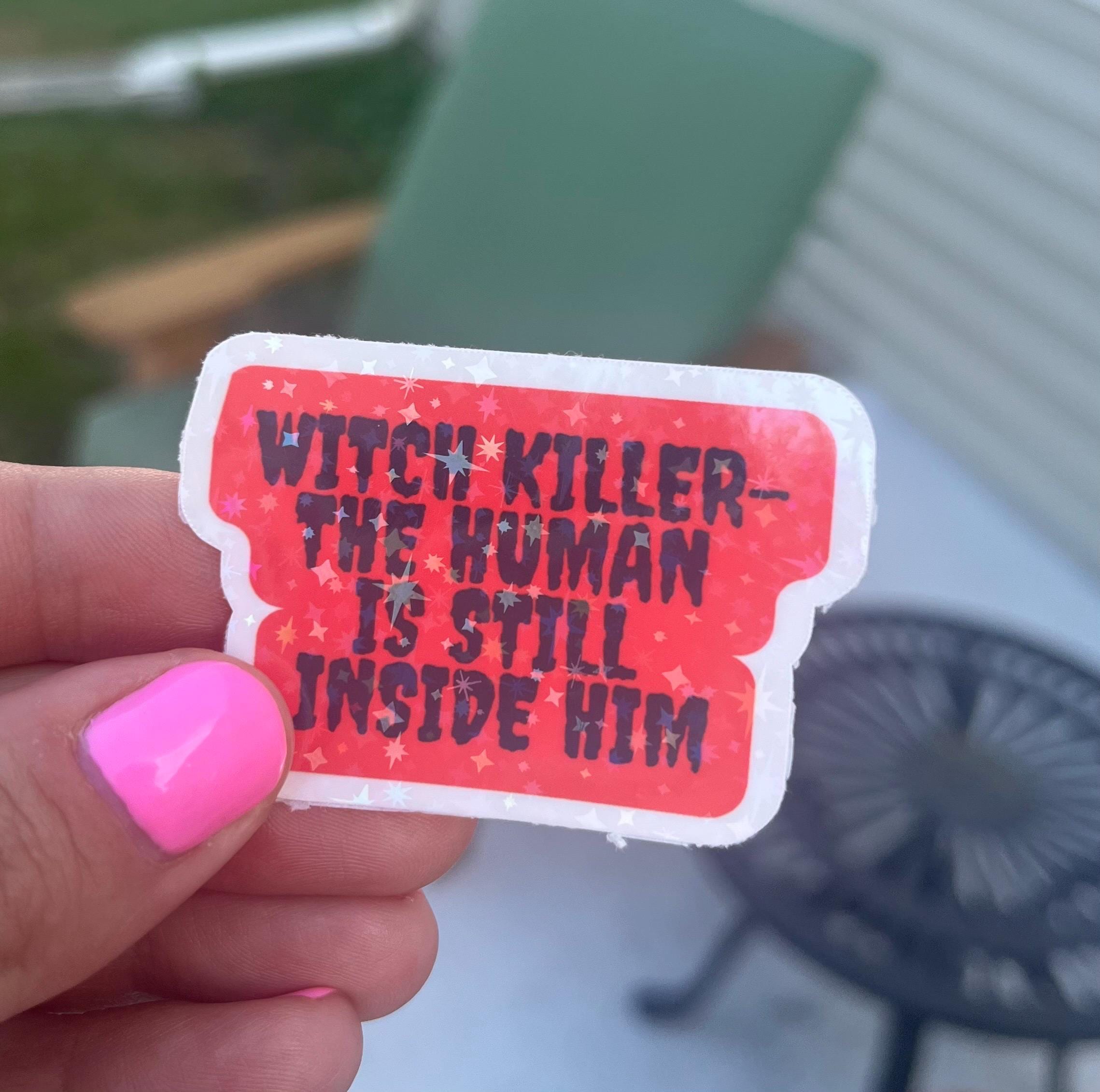 Holographic Sticker - "witch Killer - the Human is Still Inside Him ...