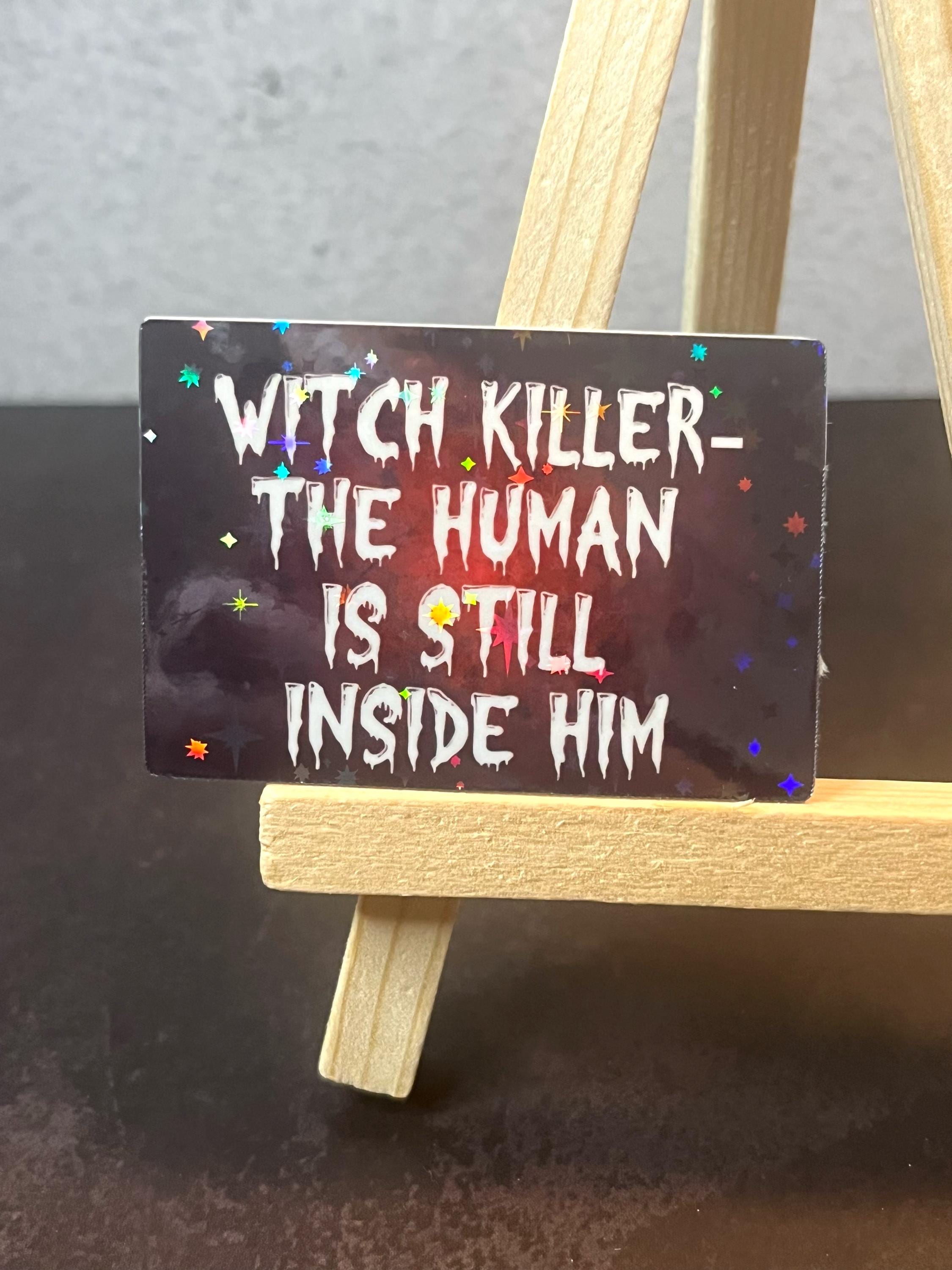 Holographic Sticker - "witch Killer - the Human is Still Inside Him ...
