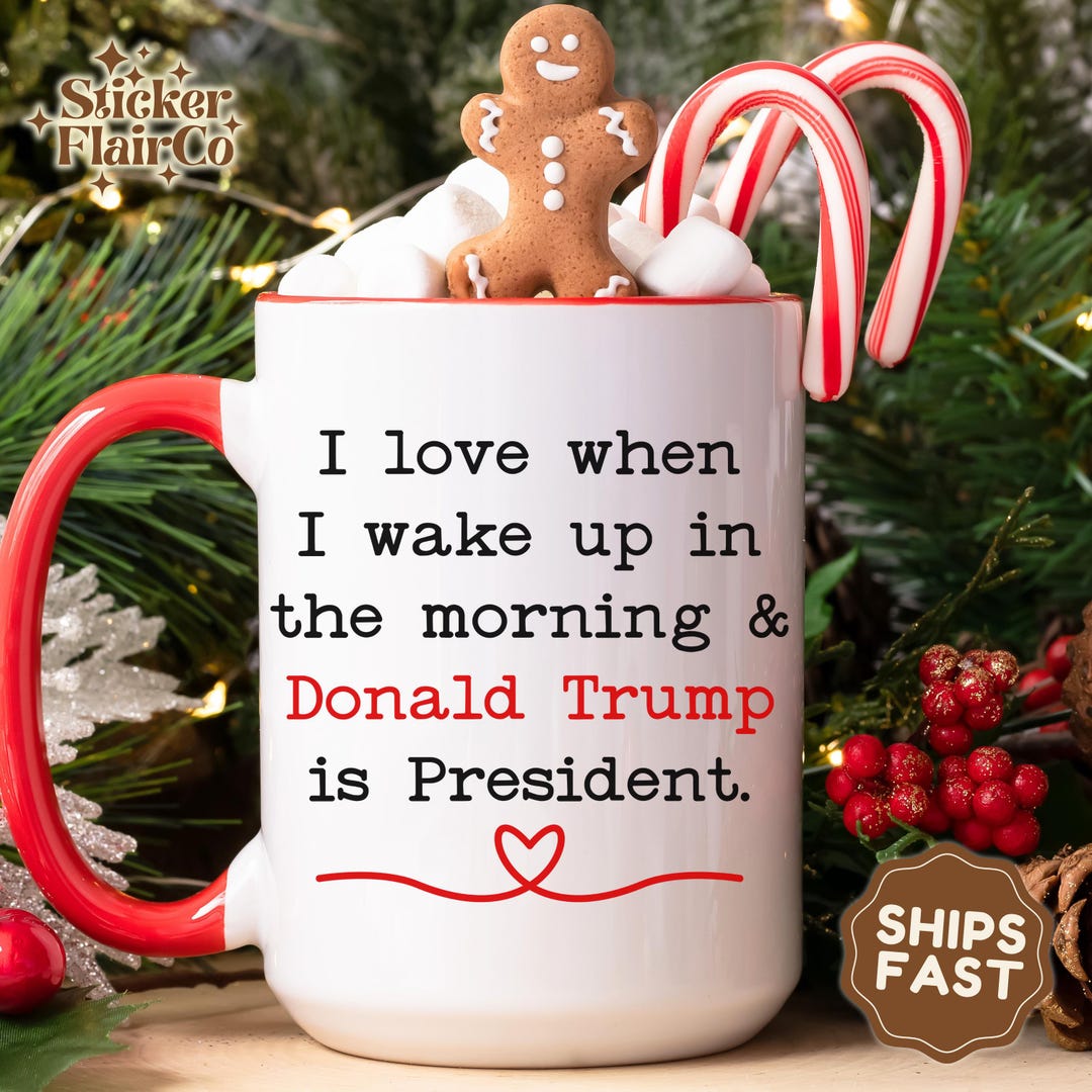 I Love When I Wake up in the Morning & Donald Trump is President Mug ...