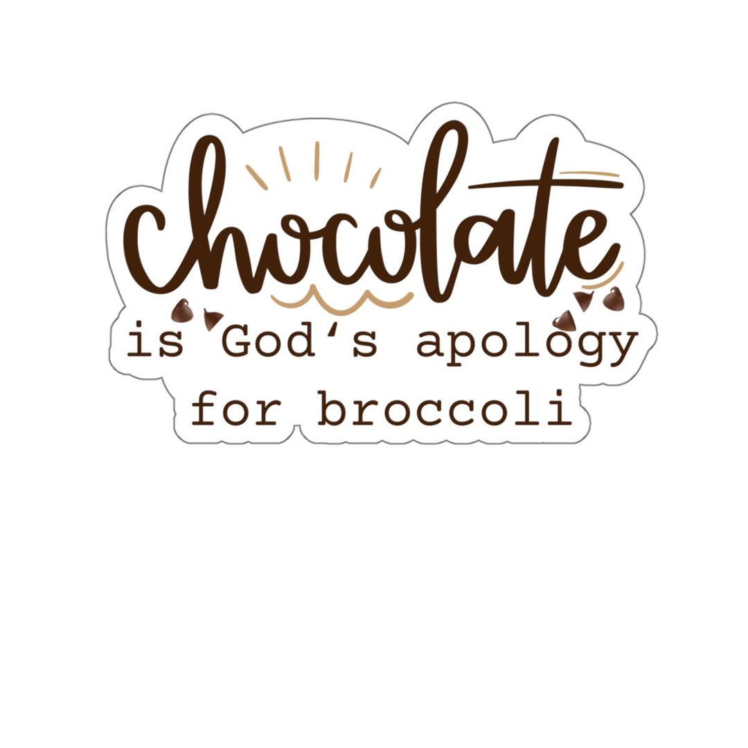 Chocolate is God's Apology for Broccoli | Funny Vinyl Decal | Sassy ...