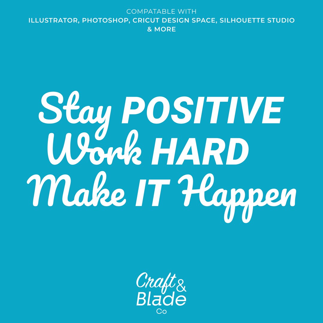 Stay Positive, Work Hard, Make It Happen - SVG DXF PNG | Inspirational ...