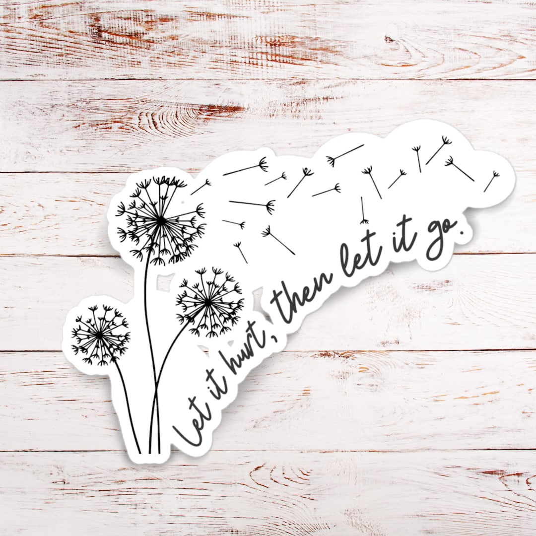 Let It Hurt Let It Go Sticker, Dandelion Quote Vinyl Decal, Waterproof ...