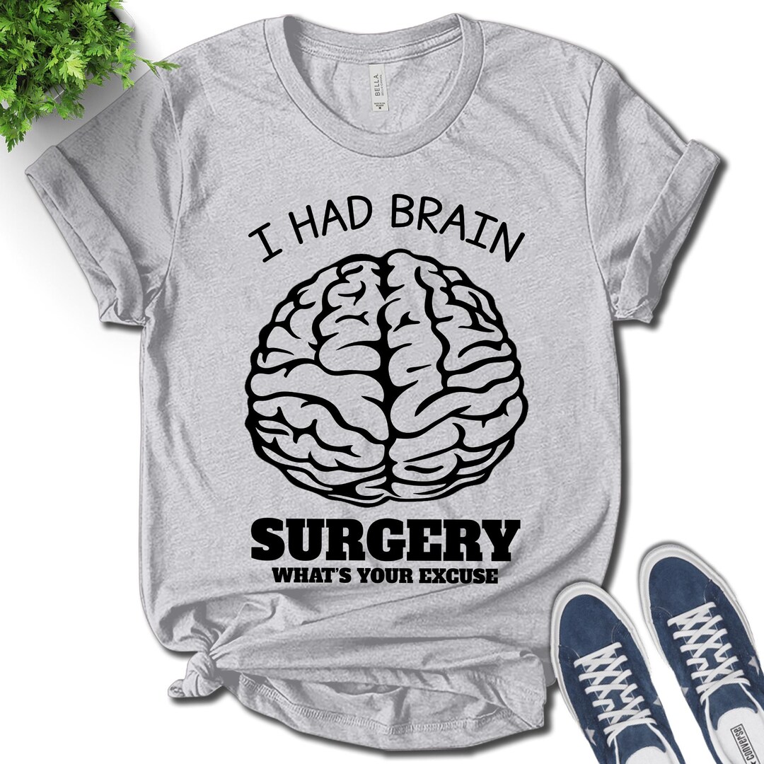 I Had Brain Surgery Shirt, What's Your Excuse, Brain Tumor T-shirt ...
