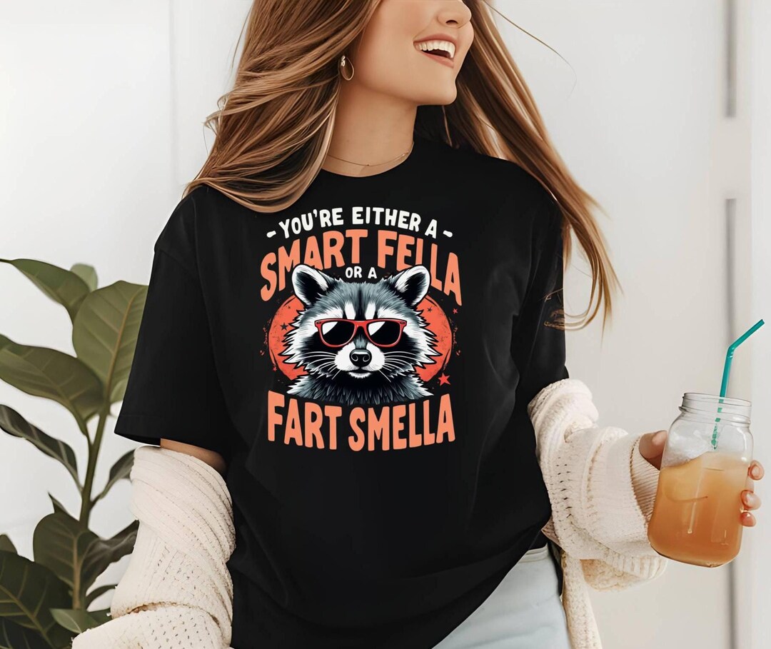 You're Either a Smart Fella or a Fart Smella Shirt, Funny Raccoon T ...