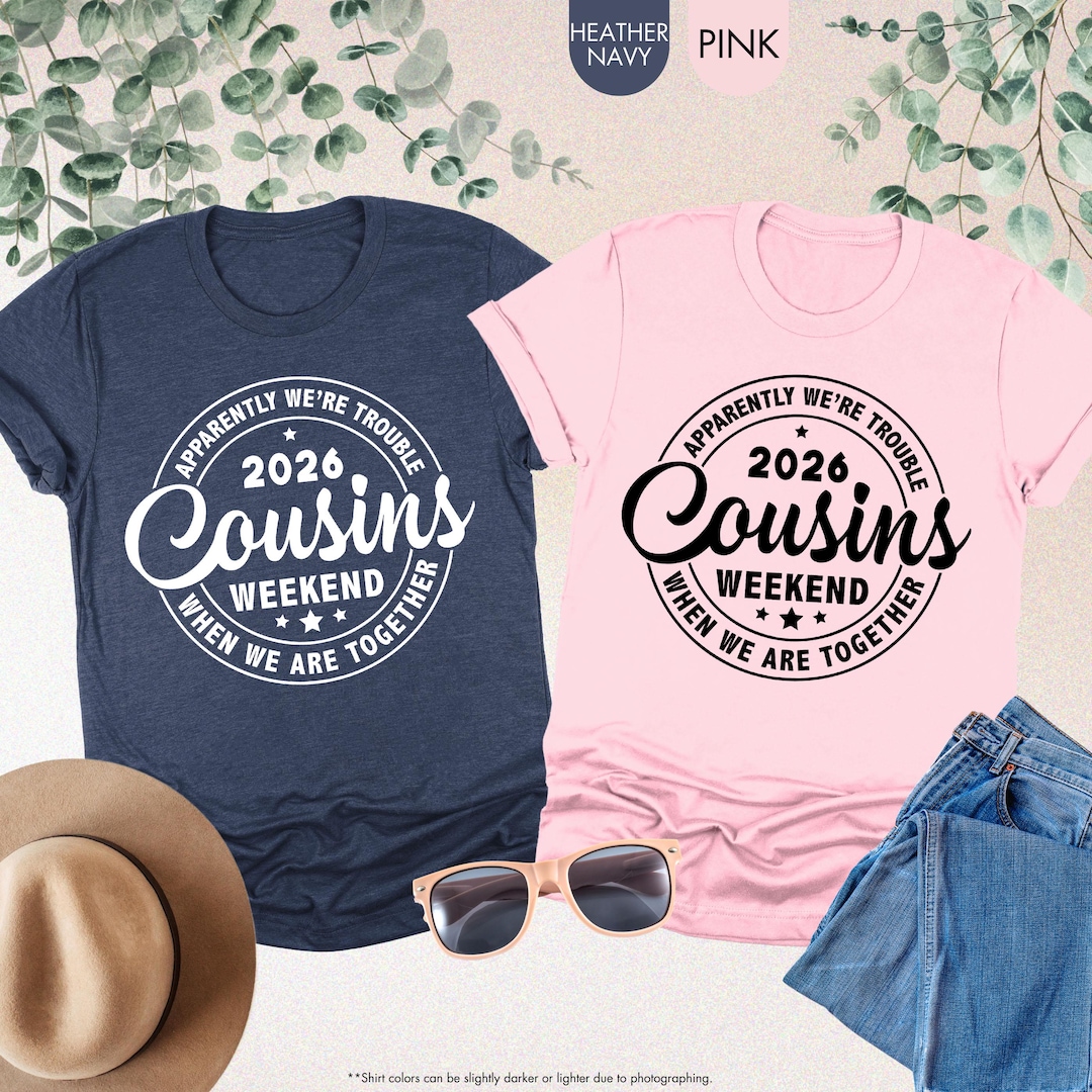 Cousins Weekend 2026 Shirts, Apparently We're Trouble When Together ...