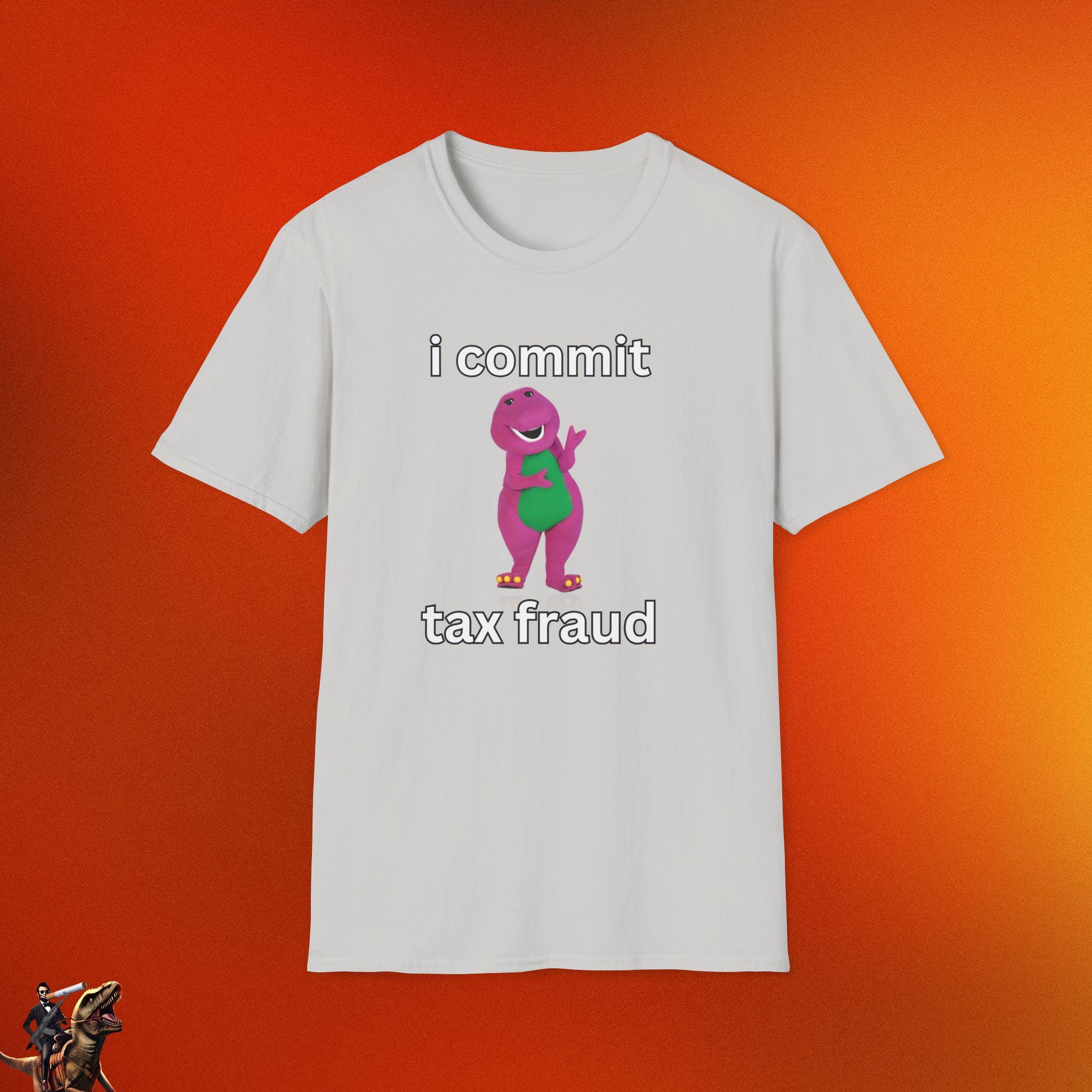 Barney the Dinosaur I Commit Tax Fraud Tee Shirt, Humorous Graphic Tee ...