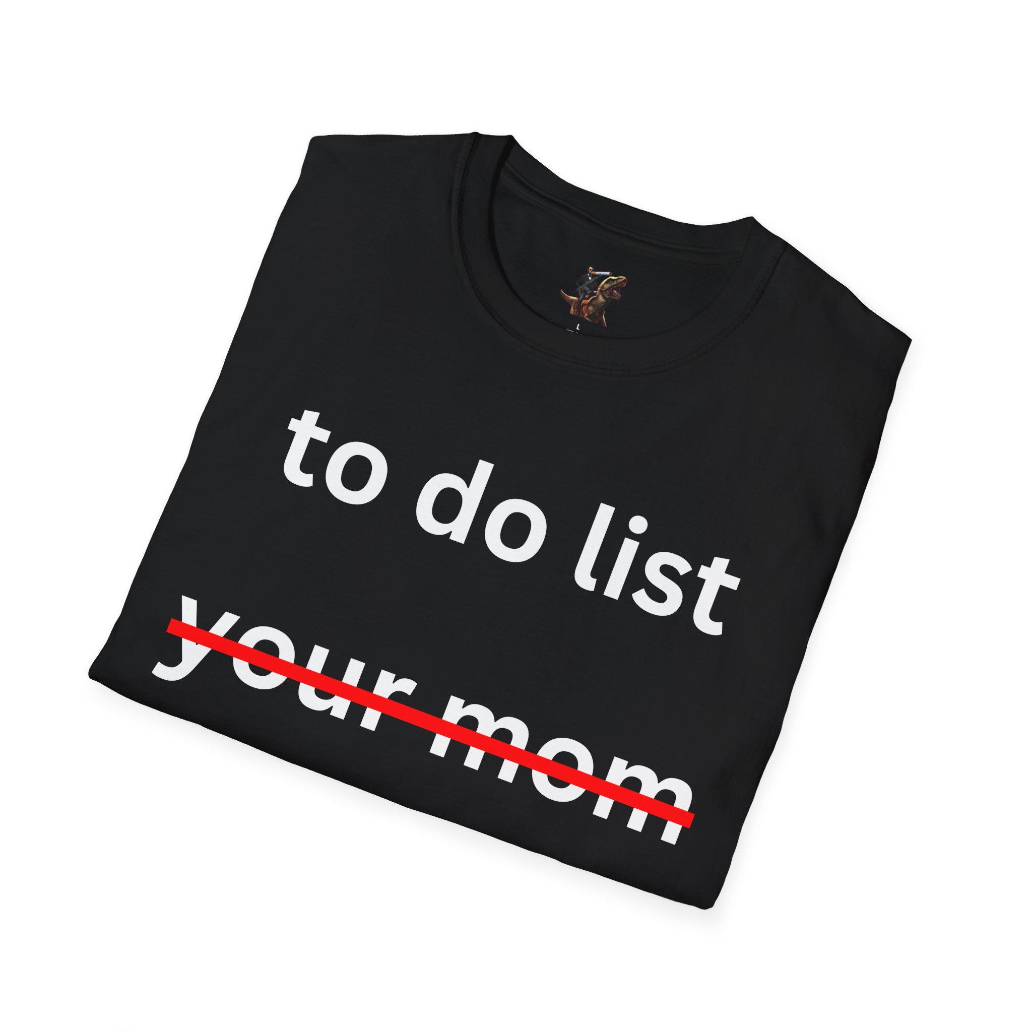 To Do List Your Mom, Funny Meme Shirt, Goofy Ahh T-shirt, Ur Mom Joke - Etsy