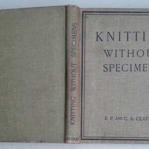 Knitting Without Specimens Ellen P. Claydon Antique Book Knitting ...