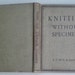 Knitting Without Specimens Ellen P. Claydon Antique Book Knitting ...