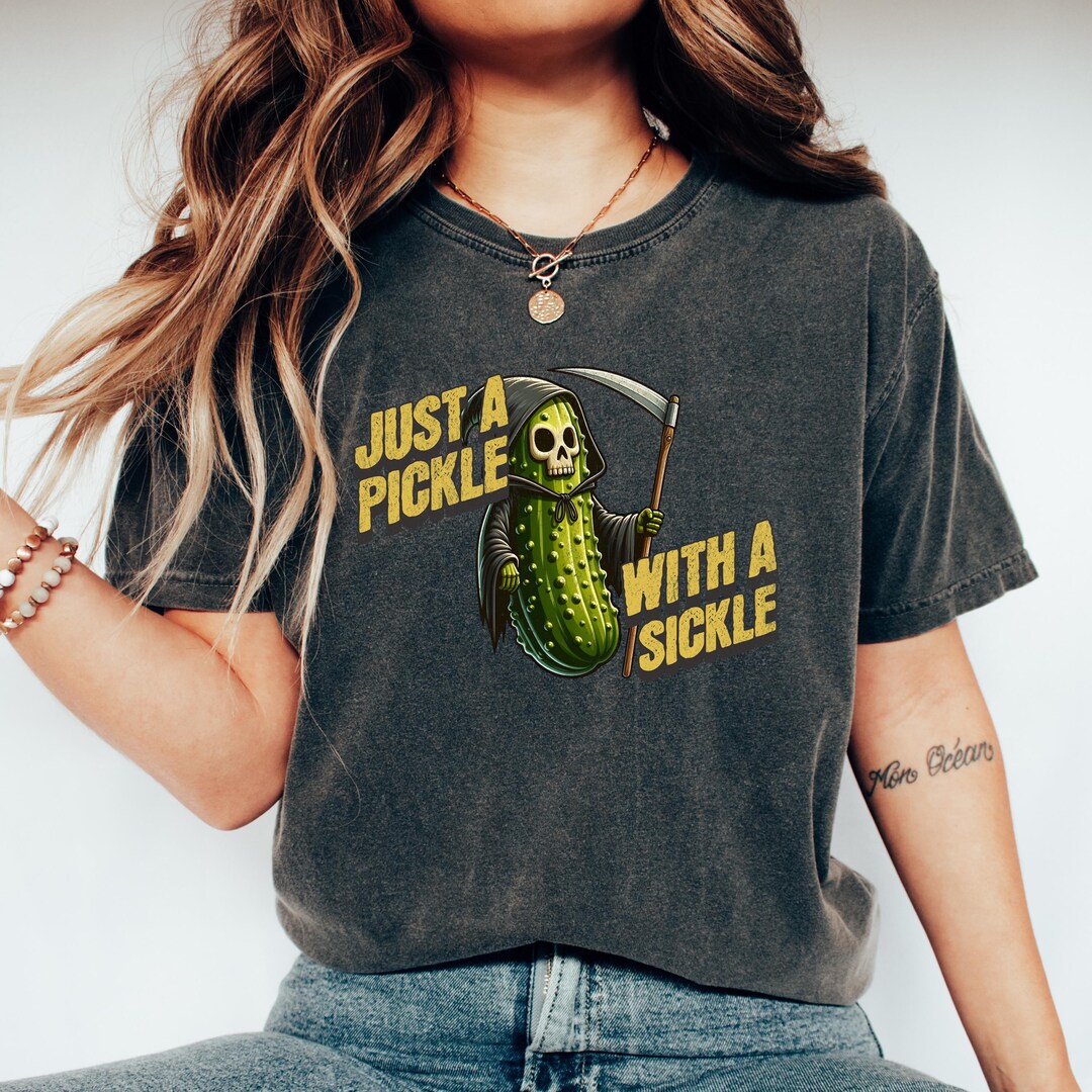 Pickle Lover T-shirt, Funny Pickle Shirt, Just a Pickle With a Sickle ...