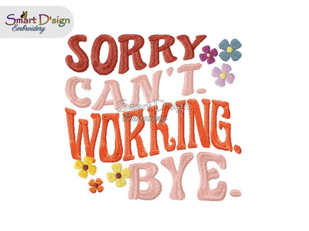 Sorry - Can't - WORKING - Bye | Priority Quote | Machine Embroidery ...