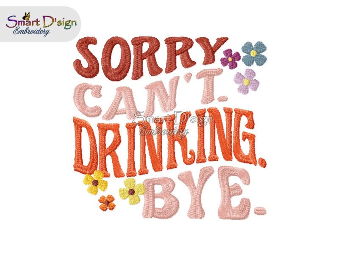 Sorry - Can't - DRINKING - Bye | Priority Quote | Machine Embroidery ...