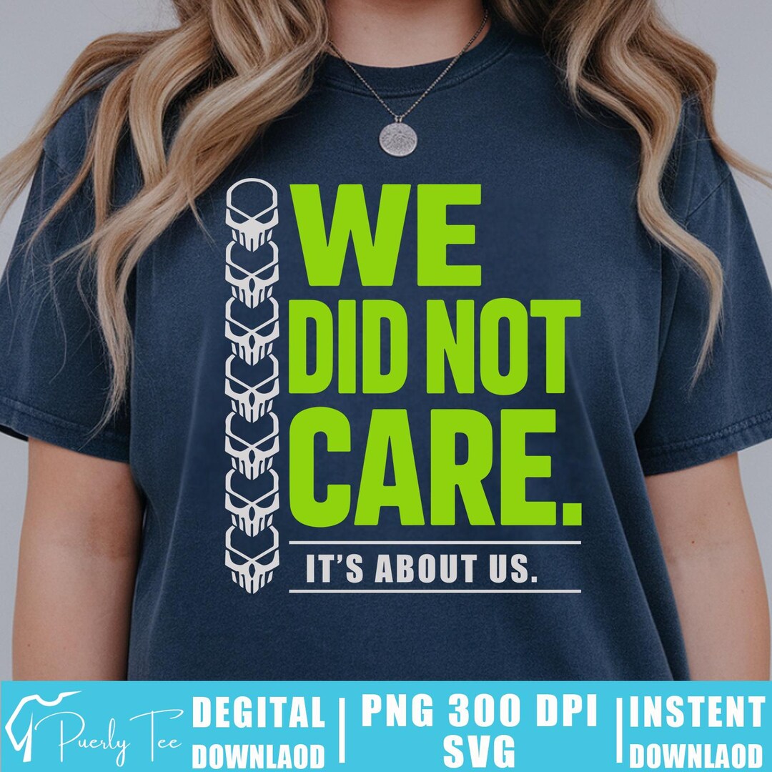 We Did Not Care It’s About U PNG SVG Bold Sarcastic Quote Digital ...