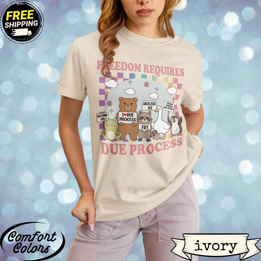 Freedom Requires Due Process Shirt Cute Protest Animals Anti ICE Anti ...